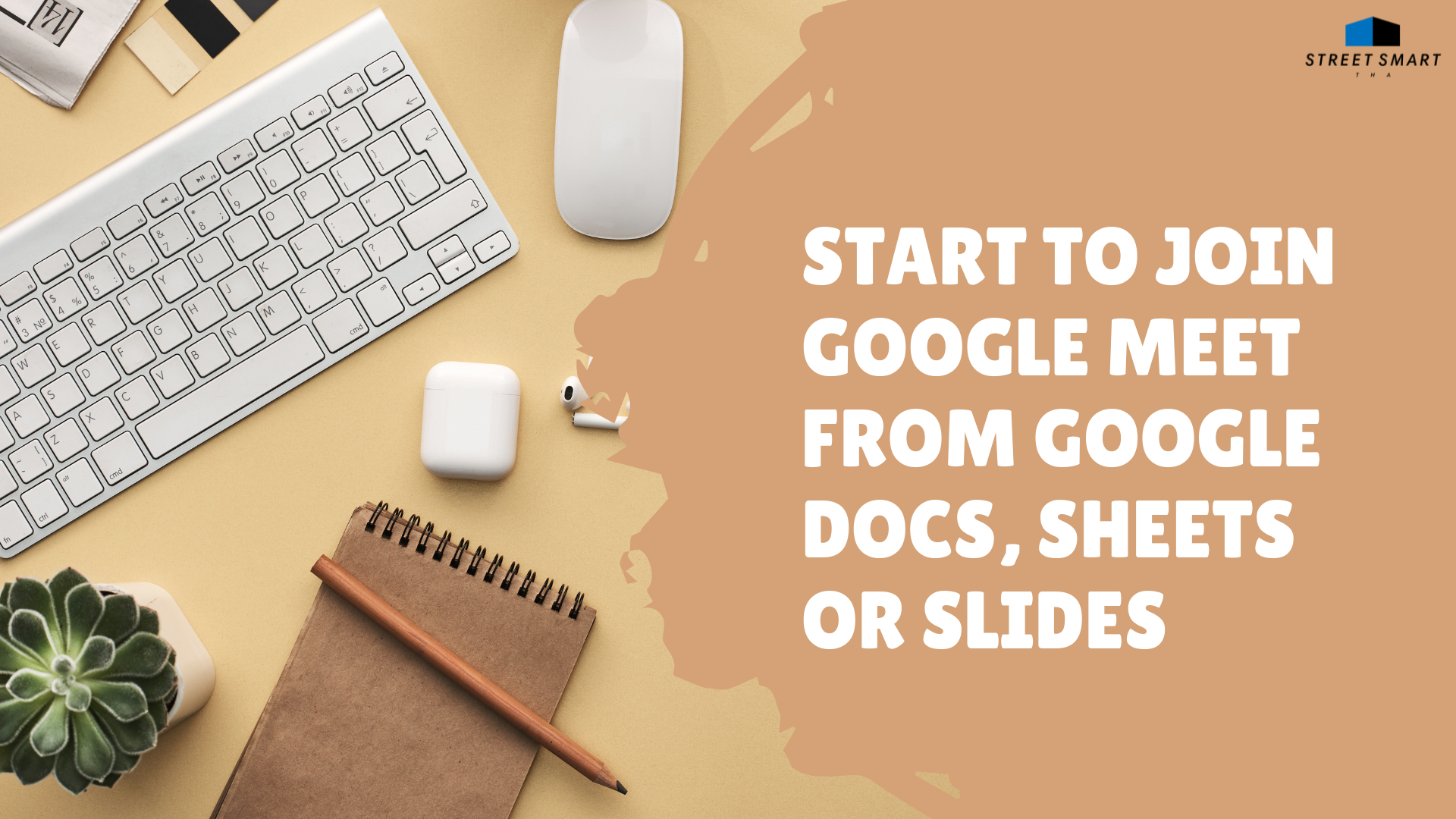 Start to join Google Meet from Google Docs, Sheets or Slides - Street Smart